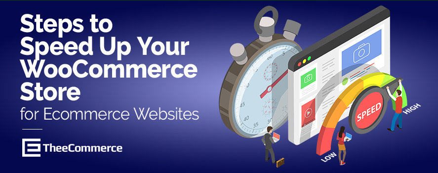 Steps to Speed Up WooCommerce Store and Protect Your Revenue Steps to Speed Up WooCommerce Store and Protect Your Revenue